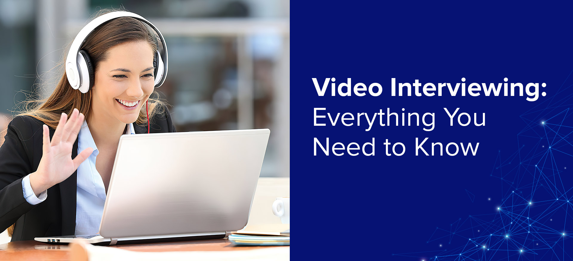 Video Interviewing: Everything You Need To Know